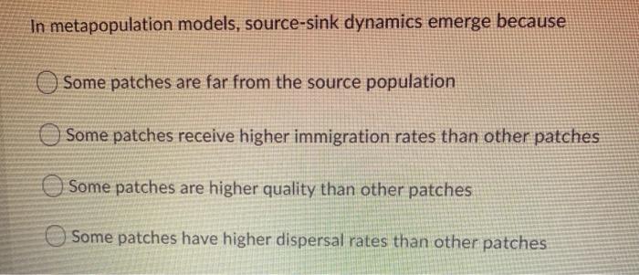 Solved In metapopulation models, source-sink dynamics emerge | Chegg.com