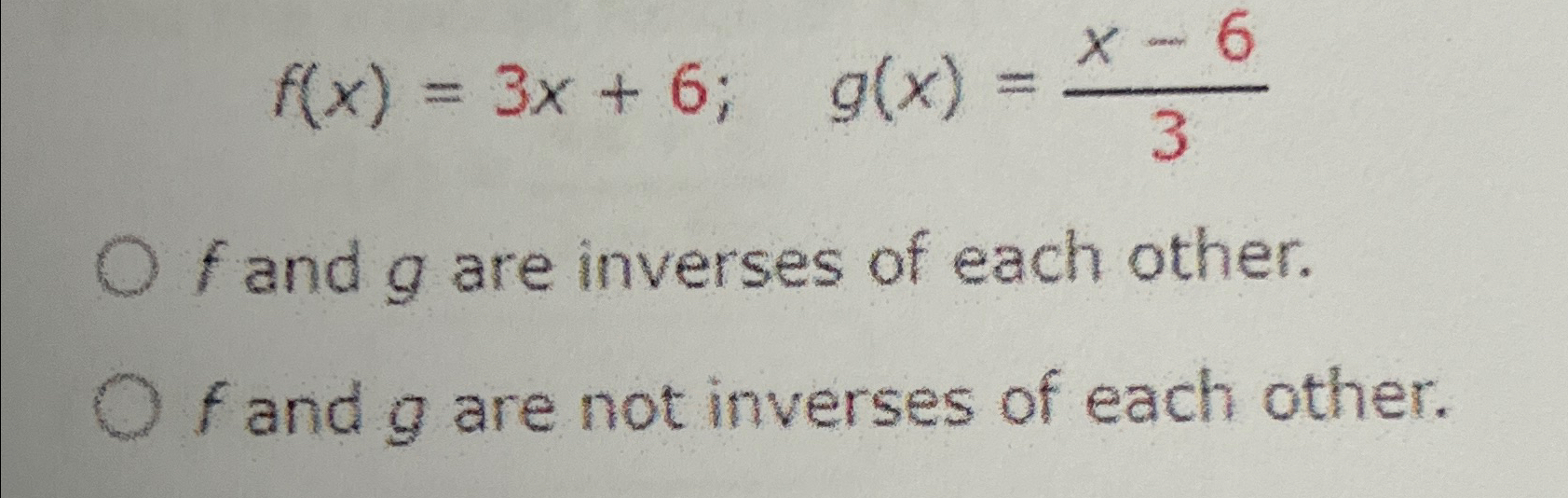 Solved f(x)=3x+6;,g(x)=x-63f ﻿and g ﻿are inverses of each | Chegg.com