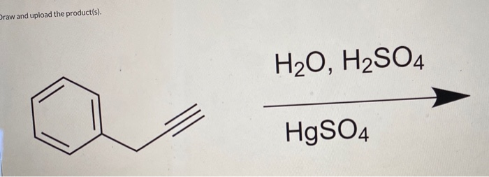 Solved Draw and upload the product(s). H20, H2SO4 HgSO4 | Chegg.com