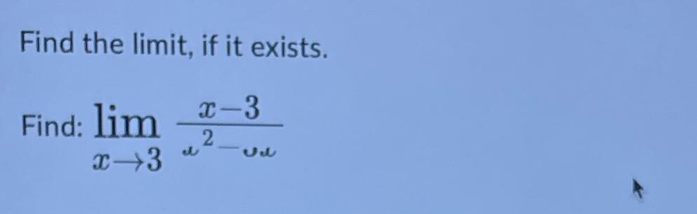 Solved Find the limit, ﻿if it exists.Find: limx→3x-3x2-ux | Chegg.com