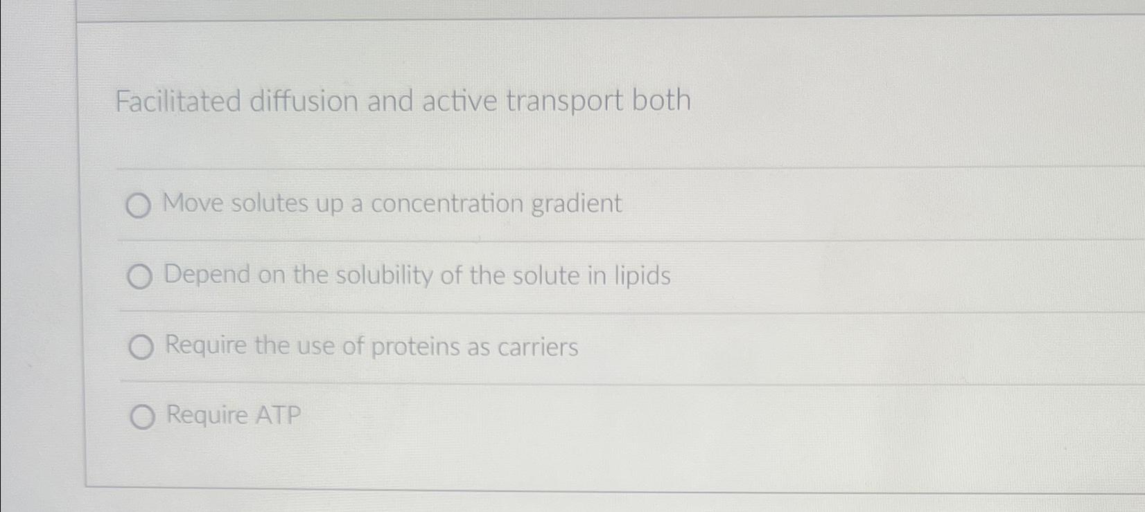 Solved Facilitated diffusion and active transport bothMove | Chegg.com