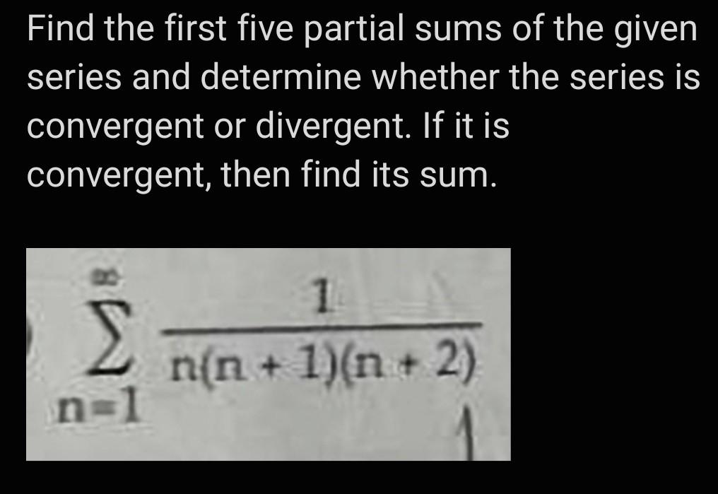 Solved Find the first five partial sums of the given series | Chegg.com