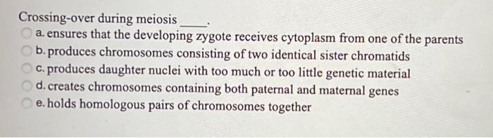 Solved Crossing-over during meiosis a. ensures that the | Chegg.com