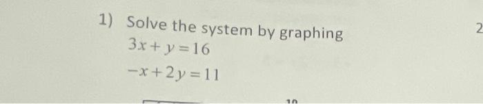Solved 1) Solve the system by graphing 3x+y=16−x+2y=11 | Chegg.com