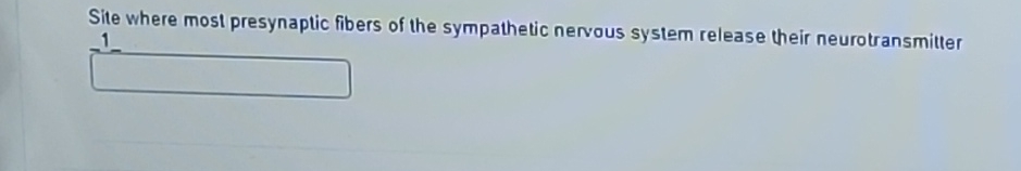 Solved Site where most presynaptic fibers of the sympathetic | Chegg.com
