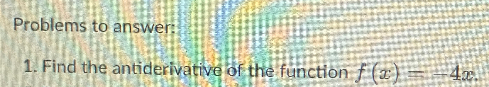 Solved Problems to answer:Find the antiderivative of the | Chegg.com