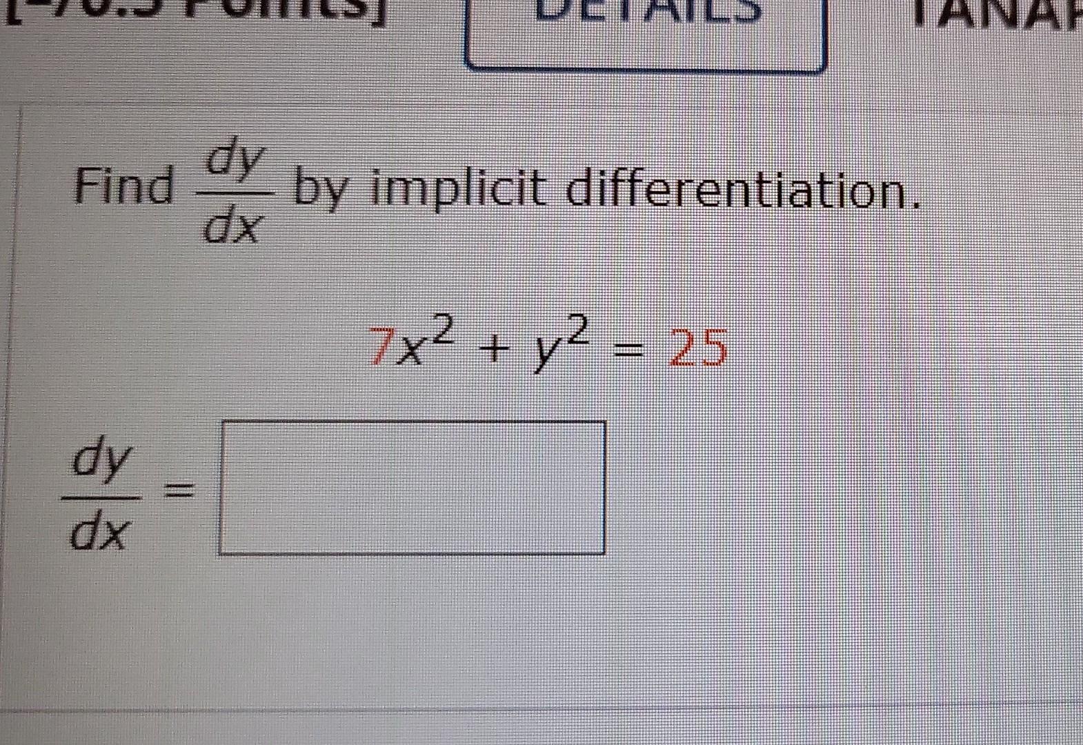 Solved Find dxdy by implicit differentiation. 7x2+y2=25 | Chegg.com
