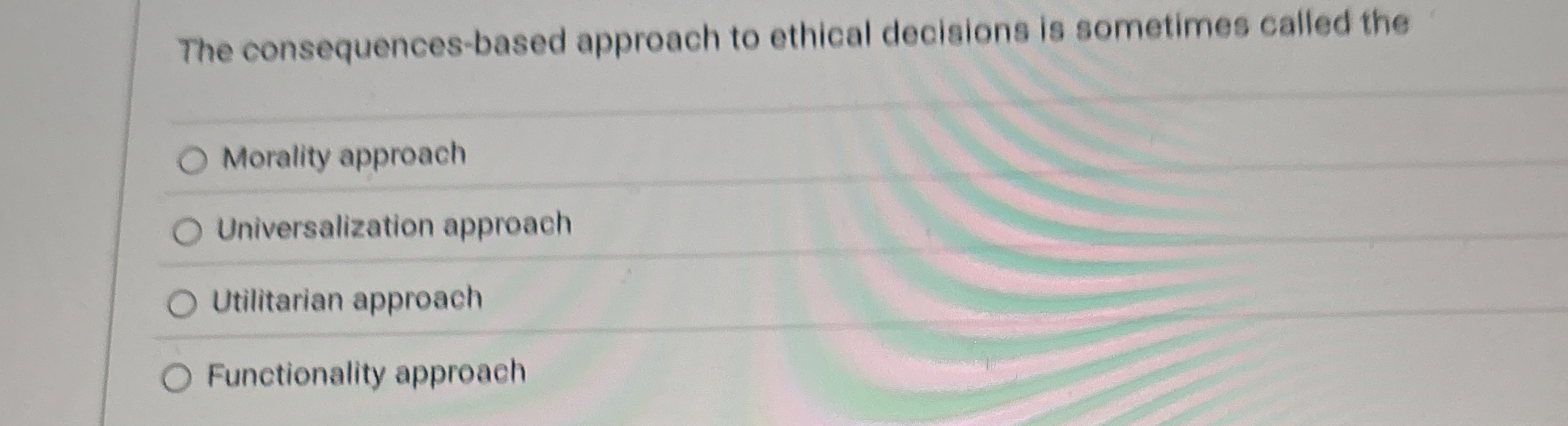 Solved The consequences-based approach to ethical decisions | Chegg.com