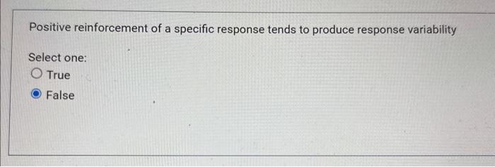 Solved Positive reinforcement of a specific response tends | Chegg.com