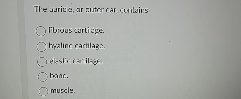 Solved The auricle, or outer ear, containsfibrous | Chegg.com