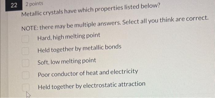Solved 22 points Metallic crystals have which properties | Chegg.com