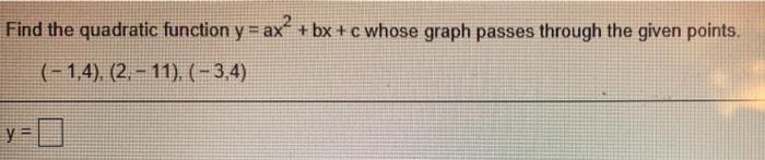 Solved Find the quadratic function y = ax? + bx + c whose | Chegg.com