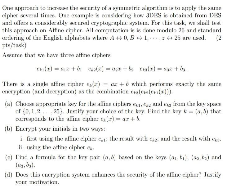 Solved One Approach To Increase The Security Of A Symmetric