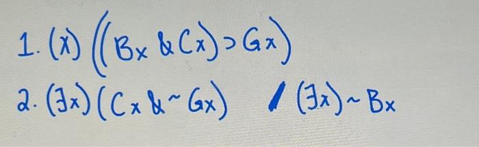 Solved 1. (x)((Bx&Cx)>Gx) 2. (Jx)(Cx&∼Gx)/(Jx)∼Bx | Chegg.com