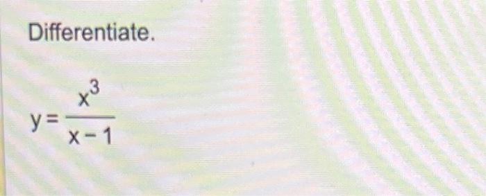 Solved Differentiate. y=x−1x3 | Chegg.com