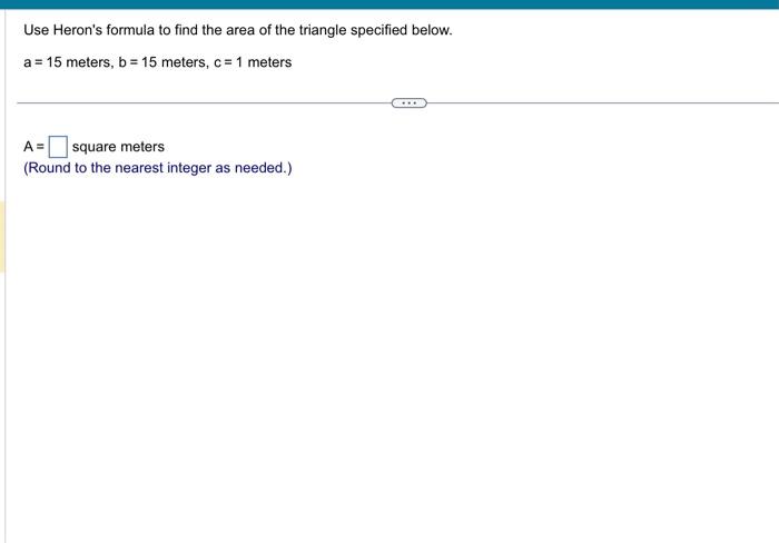 Solved Use Heron's formula to find the area of the triangle | Chegg.com