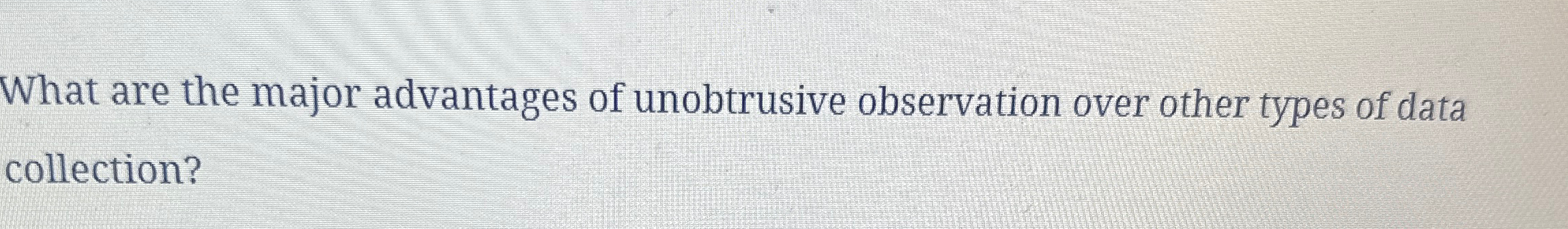 Solved What are the major advantages of unobtrusive | Chegg.com