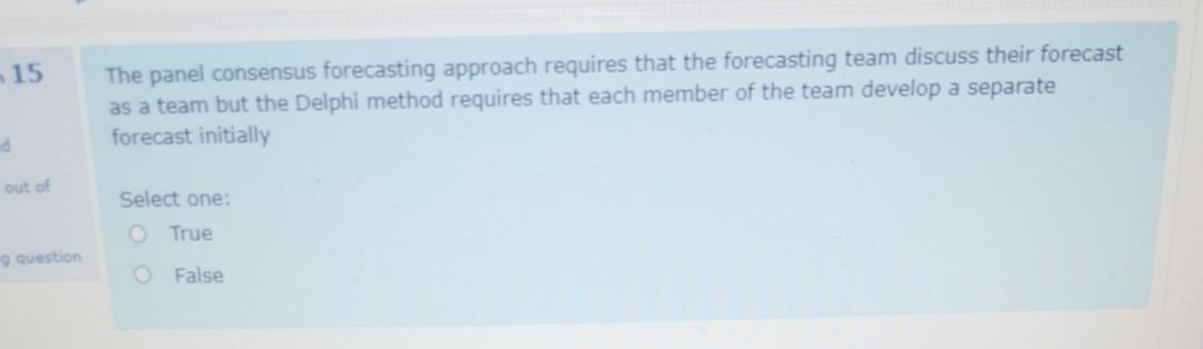 Solved 15 The panel consensus forecasting approach requires | Chegg.com