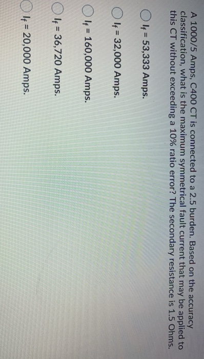 Solved A 1000/5 Amps, C400 CT is connected to a 2.5 burden. | Chegg.com