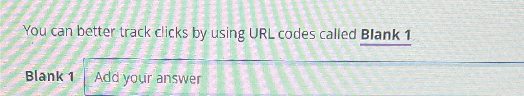 Solved You can better track clicks by using URL codes called | Chegg.com