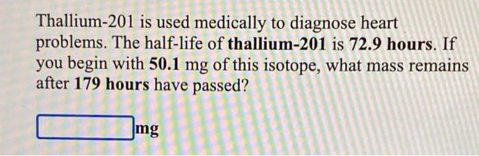 Solved Thallium-201 is used medically to diagnose heart | Chegg.com