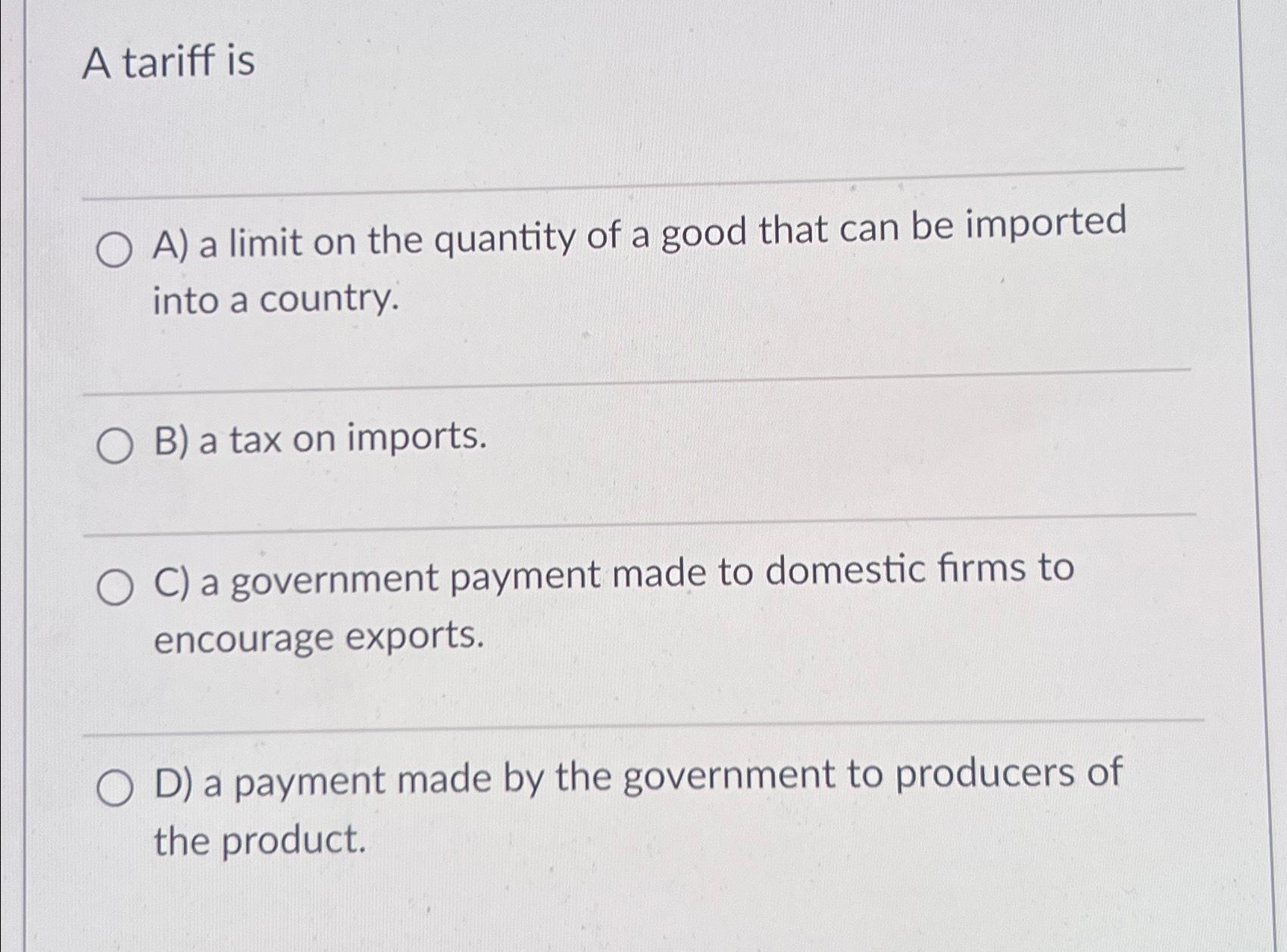 Solved A tariff isA) ﻿a limit on the quantity of a good that | Chegg.com
