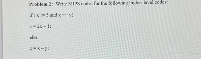 Solved Problem 2: Write MIPS codes for the following higher | Chegg.com Solved Problem 2: Write MIPS codes for the following higher | Chegg.com