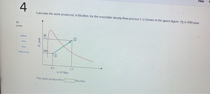 Solved Help 4. Calculate the work produced in Btu/bm, for | Chegg.com