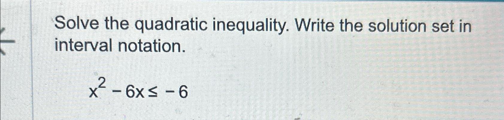 Solved Solve the quadratic inequality. Write the solution | Chegg.com