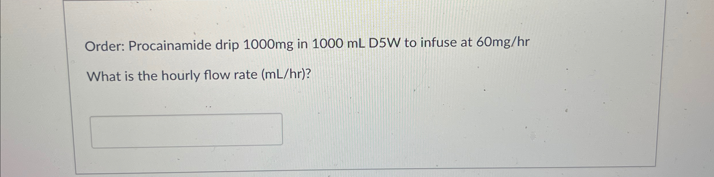 Solved Order: Procainamide drip 1000mg ﻿in 1000mL ﻿D5W to | Chegg.com