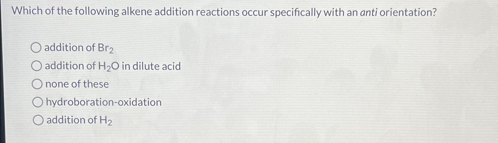 Solved Which of the following alkene addition reactions | Chegg.com