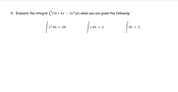 Solved 4. Evaluate the integral (10 + 4x – 3x3)dx when you | Chegg.com