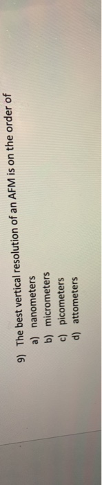 Solved 9) The best vertical resolution of an AFM is on the | Chegg.com