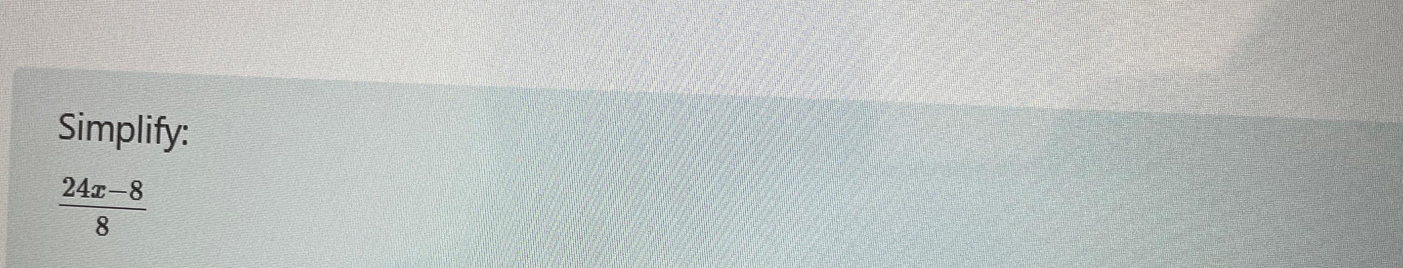 Solved Simplify:24x-88 | Chegg.com