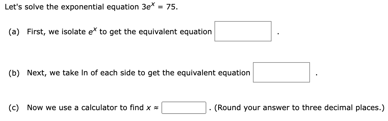Solved Let's solve the exponential equation 3ex=75.(a) | Chegg.com