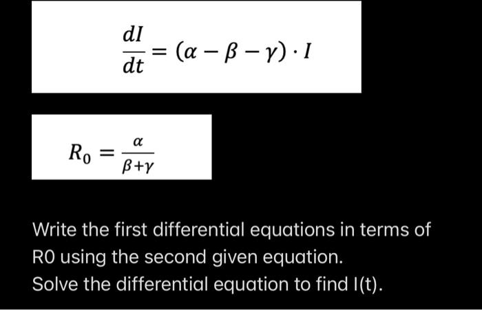 Solved dtdI=(α−β−γ)⋅I R0=β+γα Write the first differential | Chegg.com