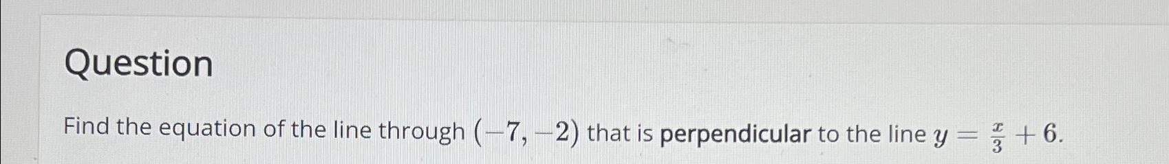 Solved QuestionFind the equation of the line through (-7,-2) | Chegg.com