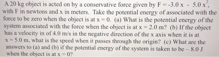 Solved 5.0 X, A 20 kg object is acted on by a conservative | Chegg.com
