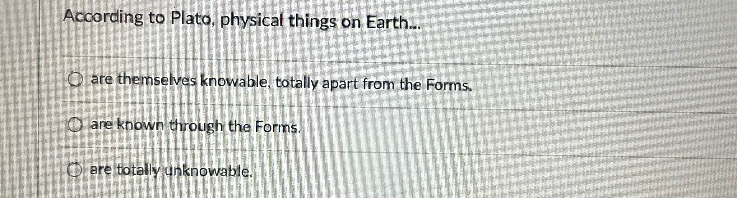Solved According to Plato, physical things on Earth...are | Chegg.com