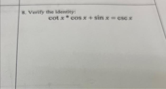 Solved 8. Verify the identity: cotx∗cosx+sinx=cscx8. Verify | Chegg.com