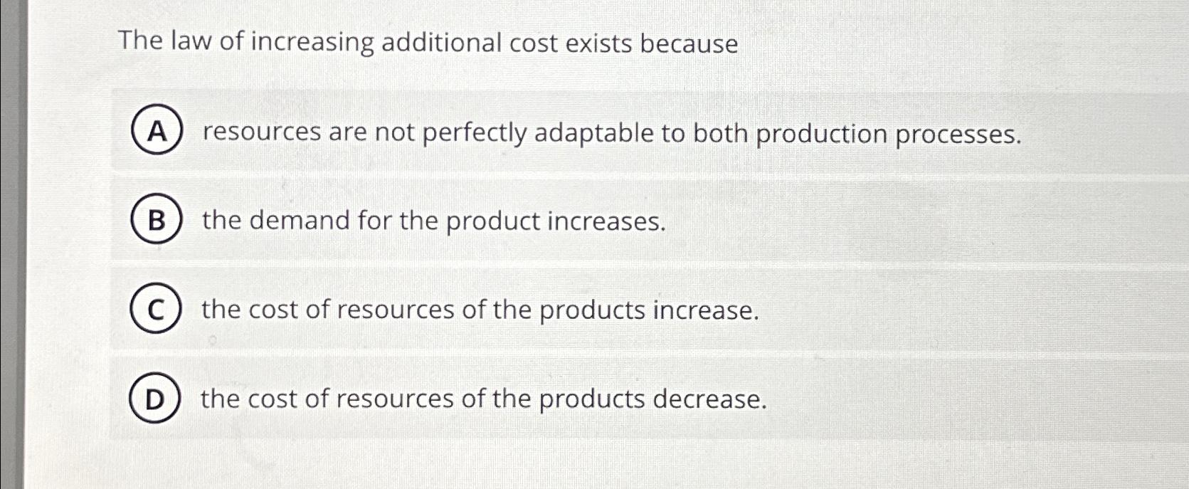 Solved The law of increasing additional cost exists | Chegg.com