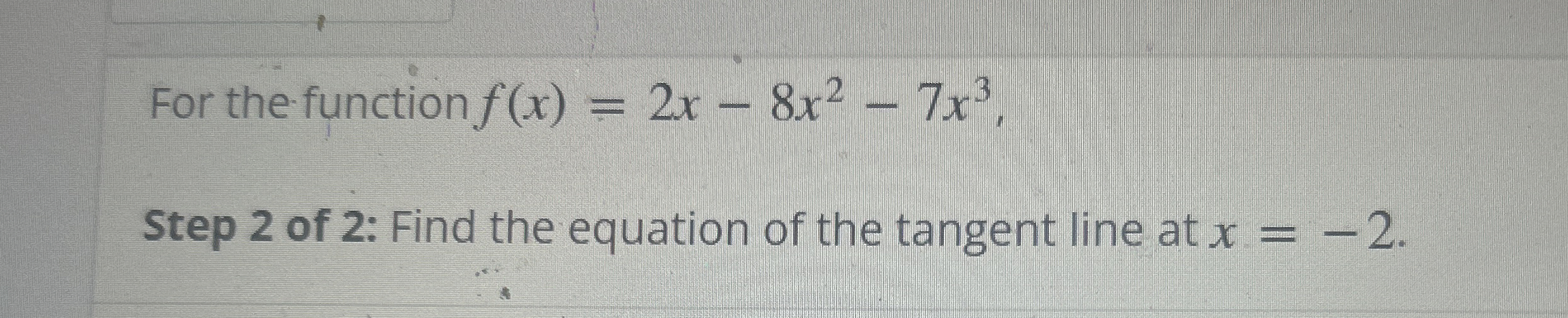 Solved For the function f(x)=2x-8x2-7x3,Step 2 ﻿of 2: Find | Chegg.com
