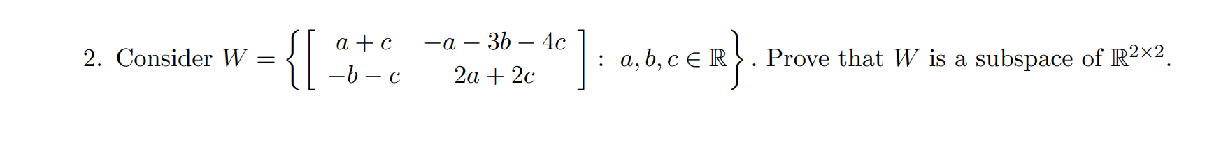 Solved Consider W={[a+c-a-3b-4c-b-c2a+2c]:a,b,cinR}. ﻿Prove | Chegg.com