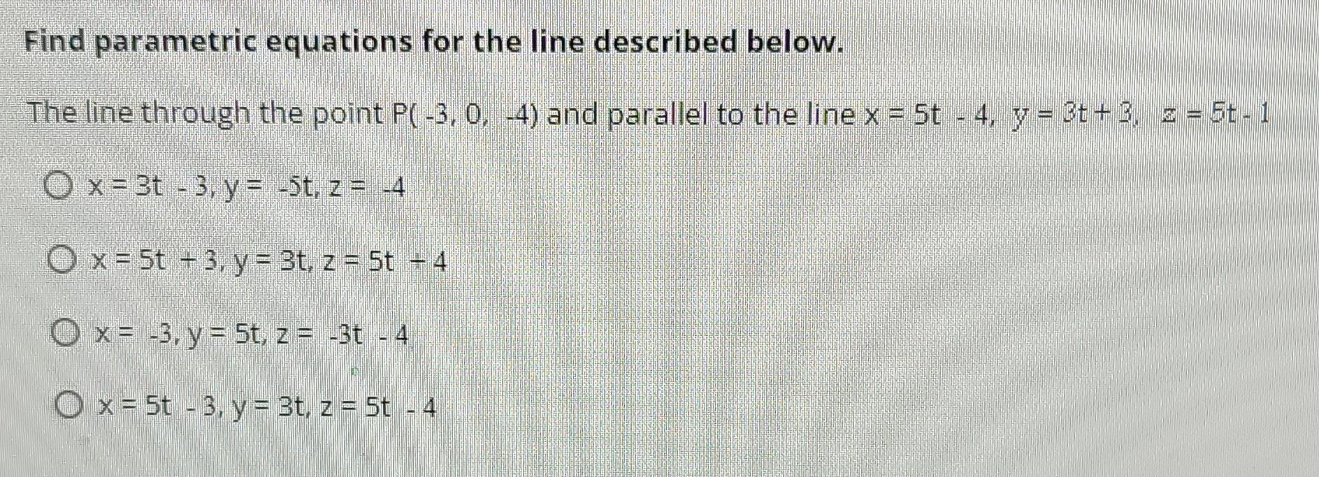 Solved Find parametric equations for the line described | Chegg.com
