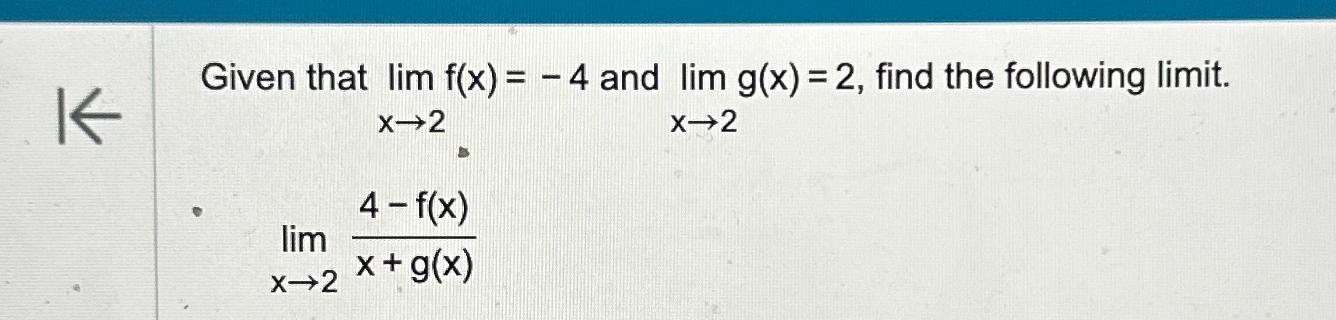 Solved Given that limx→2f(x)=-4 ﻿and limx→2g(x)=2, ﻿find the | Chegg.com