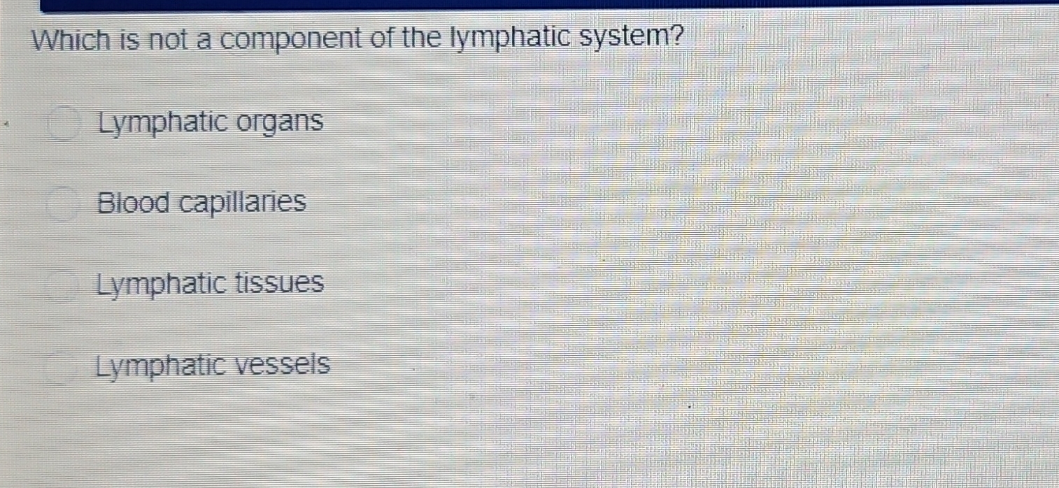 Solved Which is not a component of the lymphatic | Chegg.com