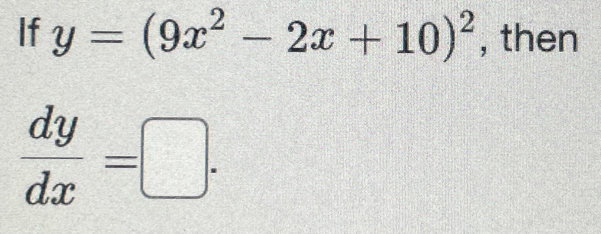 Solved If y=(9x2-2x+10)2, ﻿then dydx= | Chegg.com