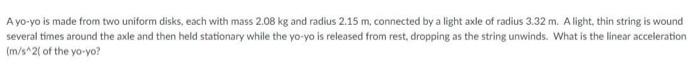 Solved A yo-yo is made from two uniform disks, each with | Chegg.com