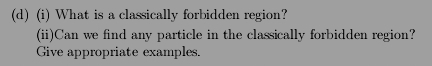 Solved (d) (i) ﻿What is a classically forbidden | Chegg.com