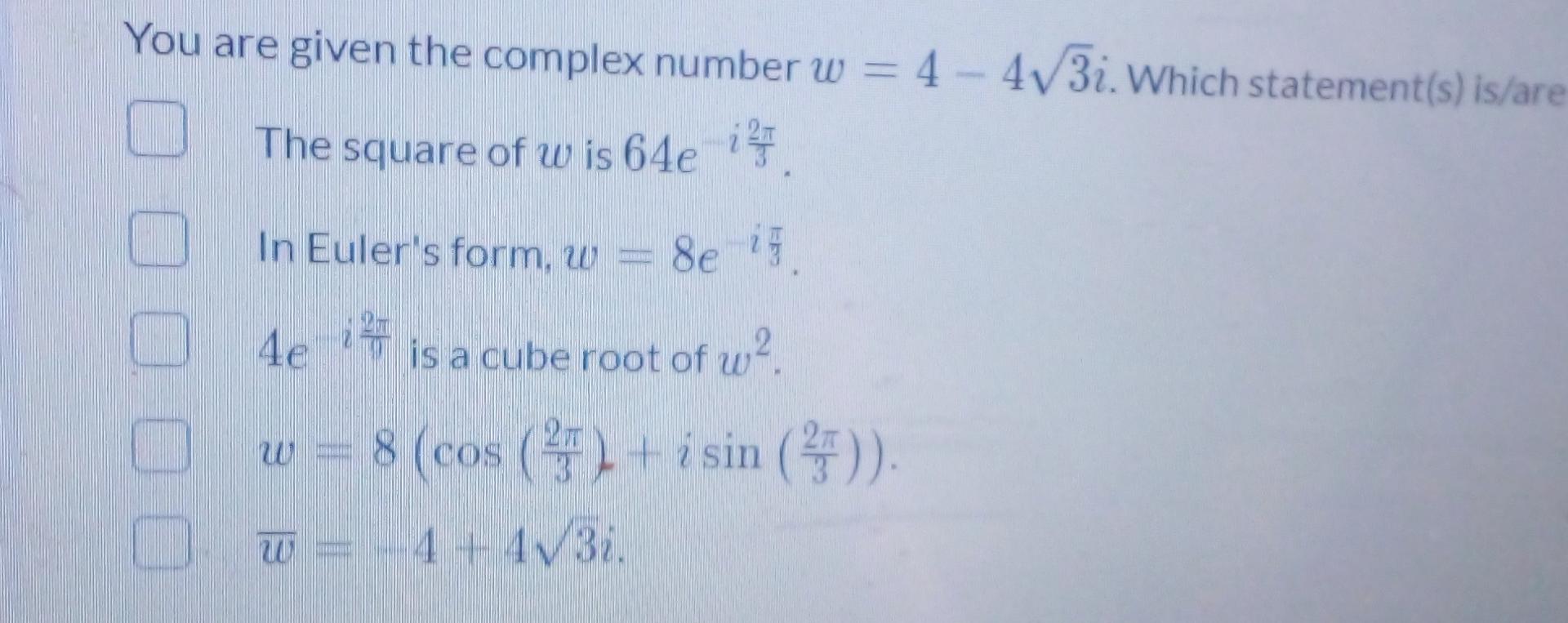 Solved You are given the complex number w = 4 - 4v3i. Which | Chegg.com